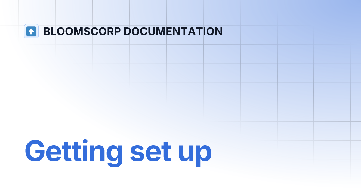 Getting set up | BLOOMSCORP DOCUMENTATION